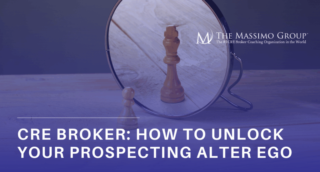 CRE Broker: How To Unlock Your Prospecting Alter Ego - Massimo Group